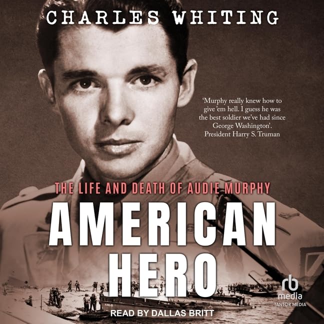 American Hero: The Life and Death of Audie Murphy: Whiting, Charles ...