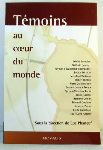 Temoins Au Coeur du Monde: Luc Phaneuf: Amazon.com: Books