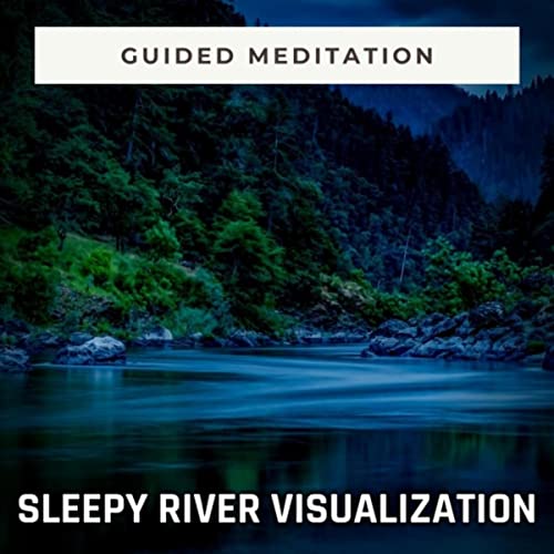Amazon.com: Guided Meditation: Sleepy River Visualization : Guided Meditations Podcastification ...