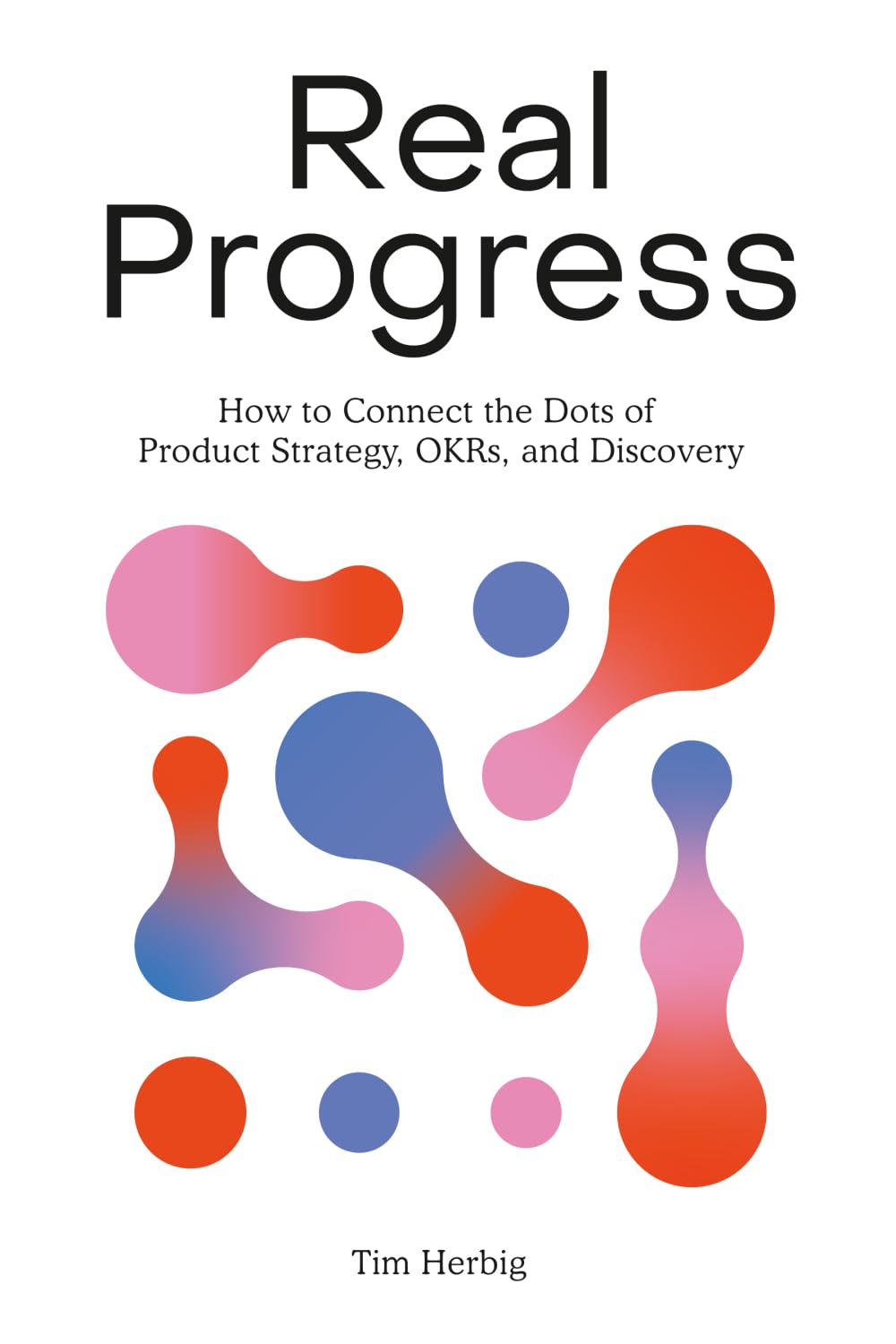 Amazon.com: Real Progress: How to Connect the Dots of Product Strategy ...