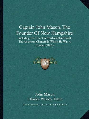 Captain John Mason, The Founder Of New Hampshire: Including His Tract ...