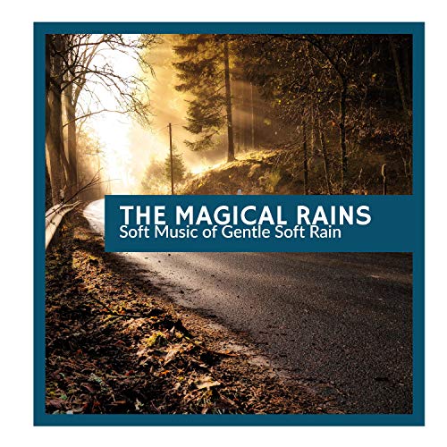 The Magical Rains - Soft Music of Gentle Soft Rain by Relaxing Rain ...