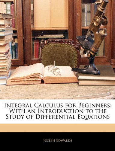 Integral Calculus for Beginners: With an Introduction to the Study of ...