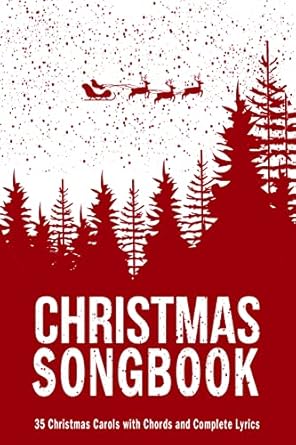Christmas Songbook: 35 Christmas Carols with Chords and Complete Lyrics ...