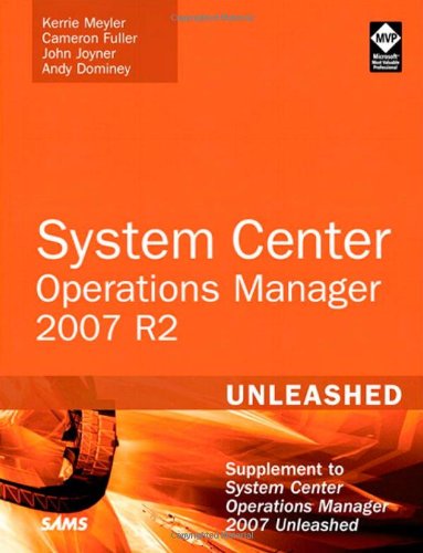 System Center Operations Manager 2007 R2 Unleashed: Supplement to ...