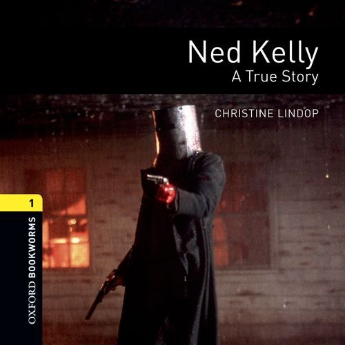 Ned Kelly: a True Story (Oxford Bookworms Library): 9780194788472 ...