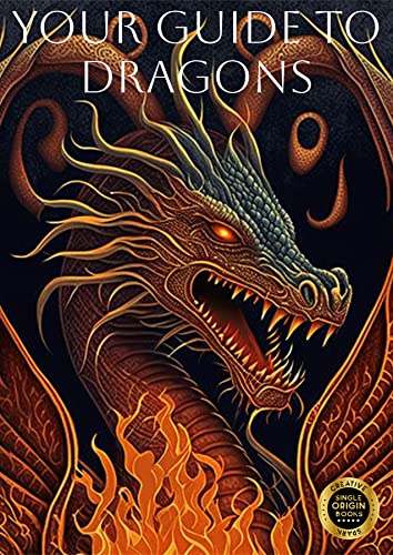 Your Guide to Dragons: The Ultimate Illustrated Guide to Dragons for ...