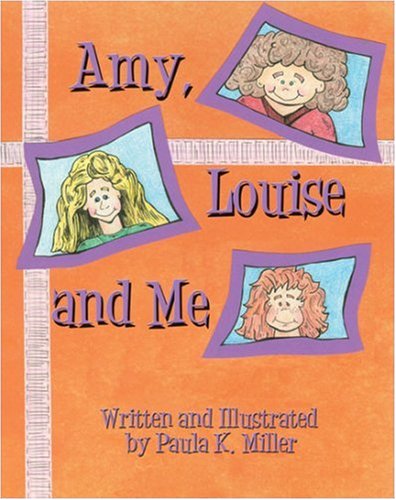 Amy, Louise and Me: Miller, Paula K., Miller, Paula K.: 9781424197576 ...