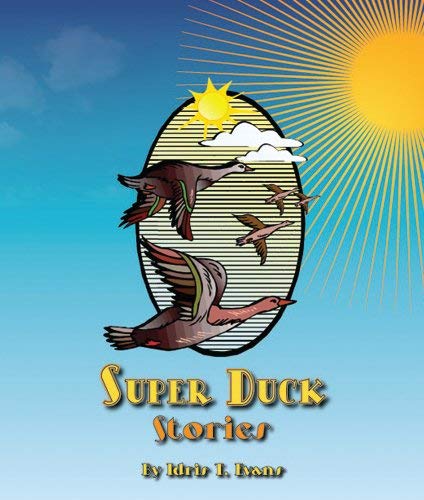 Super Duck Stories: Idris T. Evans: 9780974554044: Amazon.com: Books