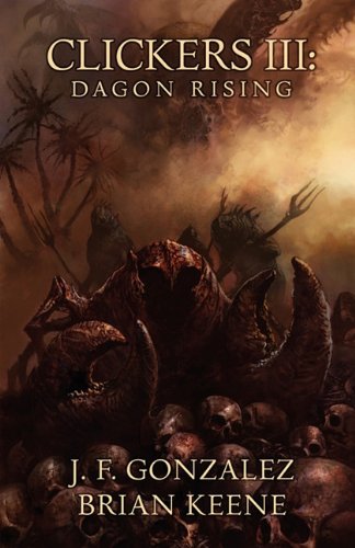 Clickers III: Dagon Rising: J. F. & Brian Keene Gonzalez, J.F. Gonzalez ...