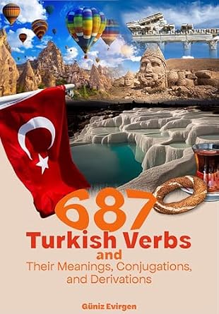 687 Turkish Verbs and their Meanings, Conjugations, and Derivations ...