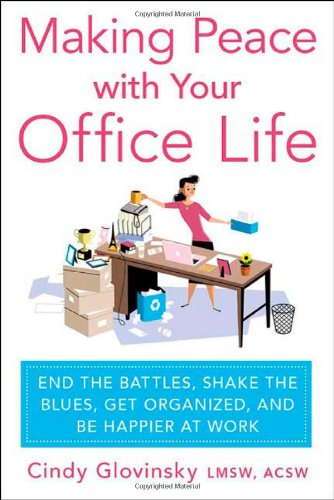 Making Peace with Your Office Life: End the Battles, Shake the Blues ...