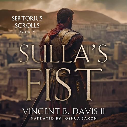 Amazon.com: Sulla's Fist: The Sertorius Scrolls, Book 5 (Audible Audio Edition): Vincent B ...
