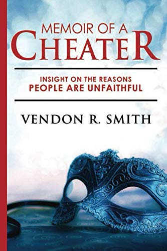 MEMOIR OF A CHEATER: INSIGHT ON THE REASONS PEOPLE ARE UNFAITHFUL ...