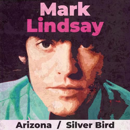 Play Arizona / Silver Bird (Rerecorded Version) by Mark Lindsay on ...