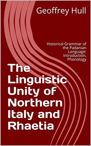 The Linguistic Unity of Northern Italy and Rhaetia: Historical Grammar ...