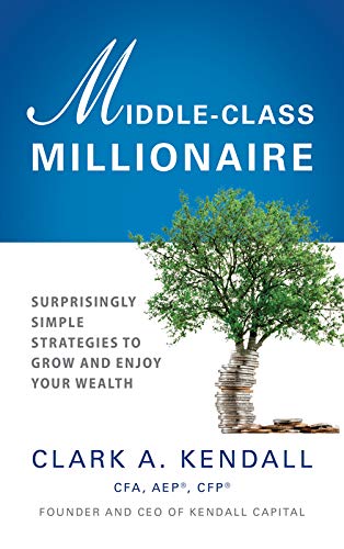 Middle-Class Millionaire: Surprisingly Simple Strategies to Grow and ...
