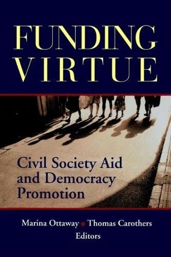 Funding Virtue: Civil Society Aid and Democracy Promotion: Marina ...