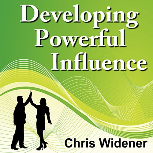 Developing Powerful Influence: Create Powerful Character Traits and ...