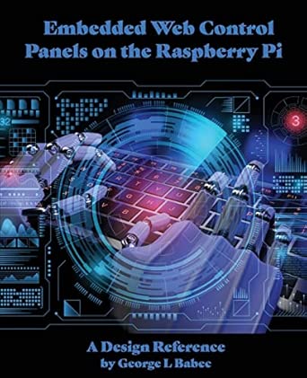 Embedded Web Control Panels on the Raspberry Pi: A Design Reference : Babec, George L: Amazon.co ...