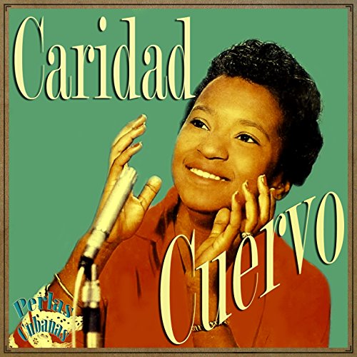 Play Perlas Cubanas: Caridad Cuervo by Caridad Cuervo on Amazon Music