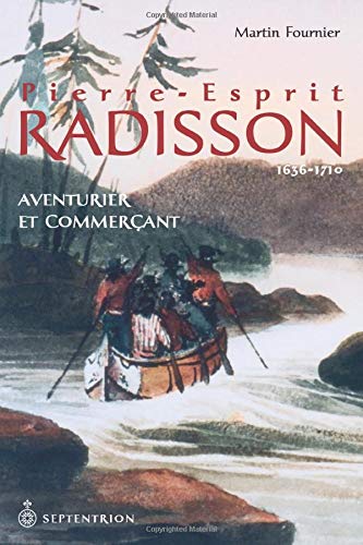 Amazon.com: Pierre-Esprit Radisson | 1636-1710 (French Edition ...
