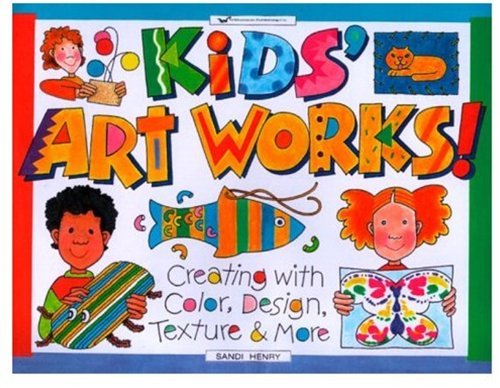By Sandi Henry Kids' Art Works!: Creating with Color, Design, Texture ...