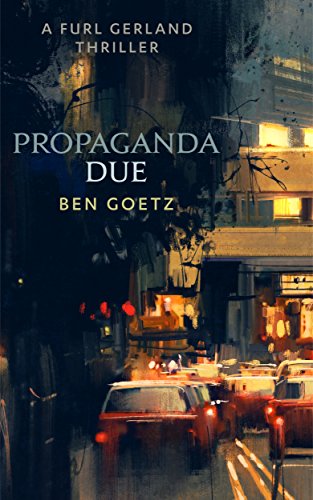 Amazon.com: Propaganda Due (A Furl Gerland Thriller} eBook : Goetz, Ben ...