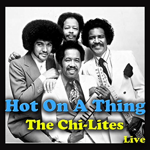 Play Hot On A Thing (Live) by The Chi-Lites on Amazon Music