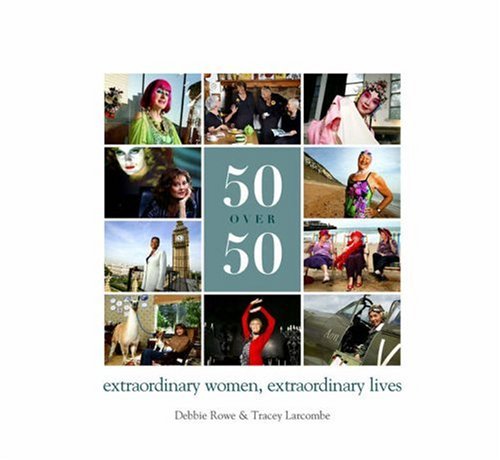 50 Over 50: Extraordinary Women, Extraordinary Lives : Rowe, Debbie ...
