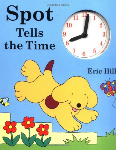 Spot Tells the Time : Hill, Eric: Amazon.co.uk: Books