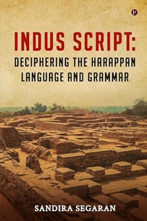 Indus Script: Deciphering the Harappan Language and Grammar : Sandira ...