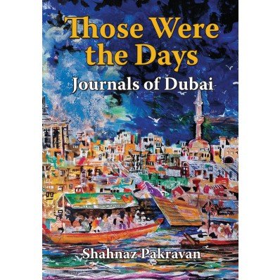 Those were the Days - Journals of Dubai: Shahnaz Pakravan ...