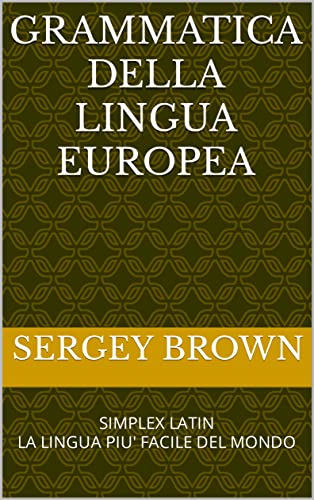 GRAMMATICA DELLA LINGUA EUROPEA : SIMPLEX LATIN LA LINGUA PIU' FACILE ...