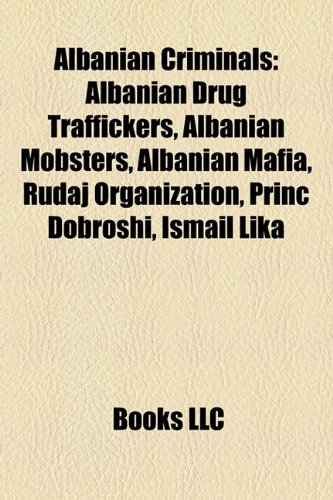 Albanian Criminals: Albanian Drug Traffickers, Albanian Mobsters ...