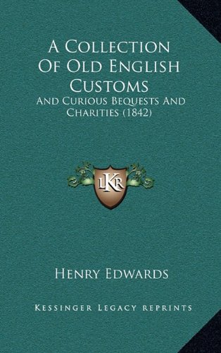 A Collection Of Old English Customs: And Curious Bequests And Charities ...
