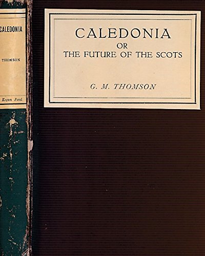 Caledonia or the Future of the Scots: Amazon.co.uk: George Malcolm ...