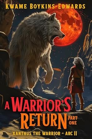 Amazon.com: Xanthus, The Warrior: Arc Two: A Warrior's Return eBook ...