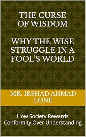 The Curse of Wisdom: Why the Wise Struggle in a Fool’s World: How ...