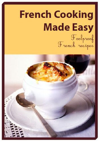 Amazon.com: French Cooking Made Easy : best foolproof recipes. eBook ...