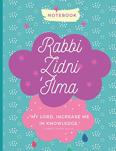 Rabbi Zidni 'Ilma My Lord, Increase Me in Knowledge: Islamic Notebook ...
