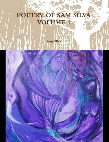 POETRY OF SAM SILVA VOLUME 4: Sam Silva: Amazon.com: Books