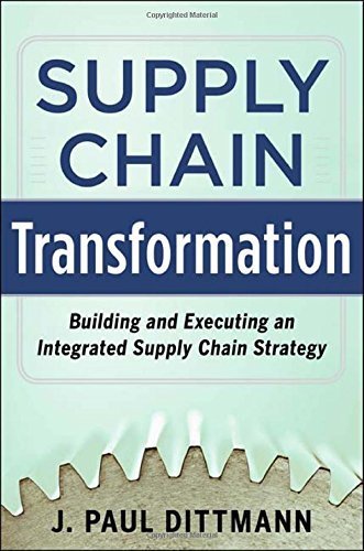 Supply Chain Transformation: Building and Executing an Integrated ...