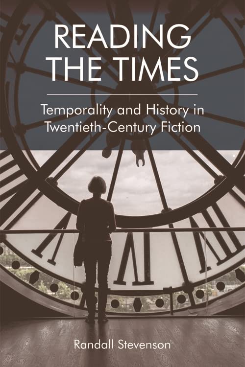 Reading the Times: Temporality and History in Twentieth-Century Fiction ...