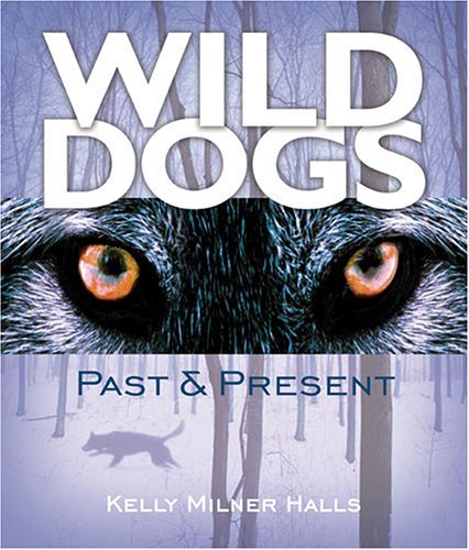 Wild Dogs: Past & Present by Kelly Milner Halls (2005-09-01): Kelly ...