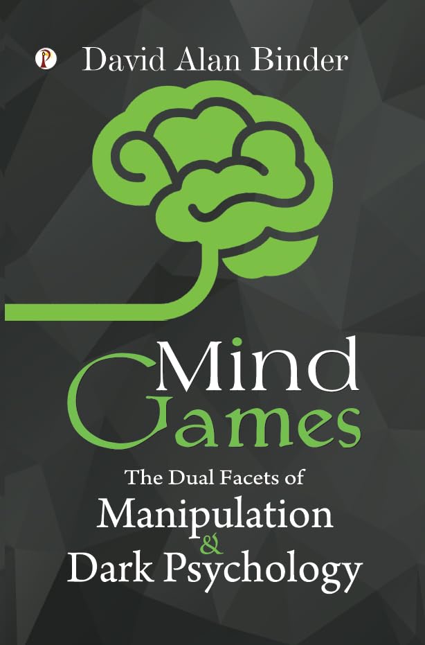 Buy Mind Games : The Dual Facets of Manipulation and Dark Psychology ...