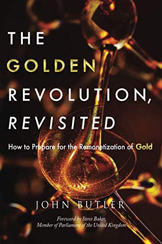The Golden Revolution, Revisted: How to Prepare for the Remonetization ...