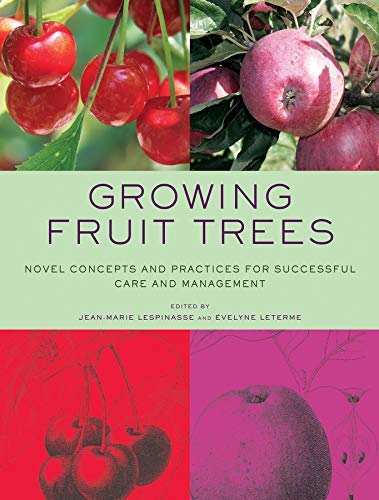 Growing Fruit Trees: Novel Concepts and Practices for Successful Care ...