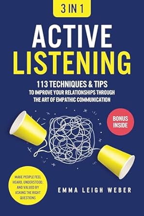 Active Listening [3-in-1]: 113 Techniques & Tips to Improve Your ...