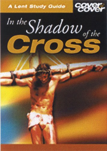 IN THE SHADOW OF THE CROSS - A LENT STUDY GUIDE (Cover to Cover Lent ...